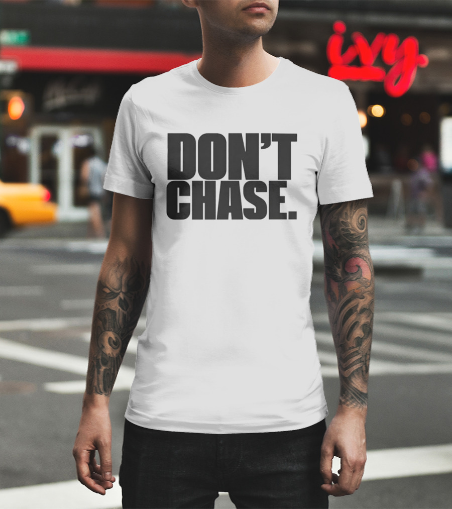 Don't Chase Minimalist Motivational Message T-Shirt