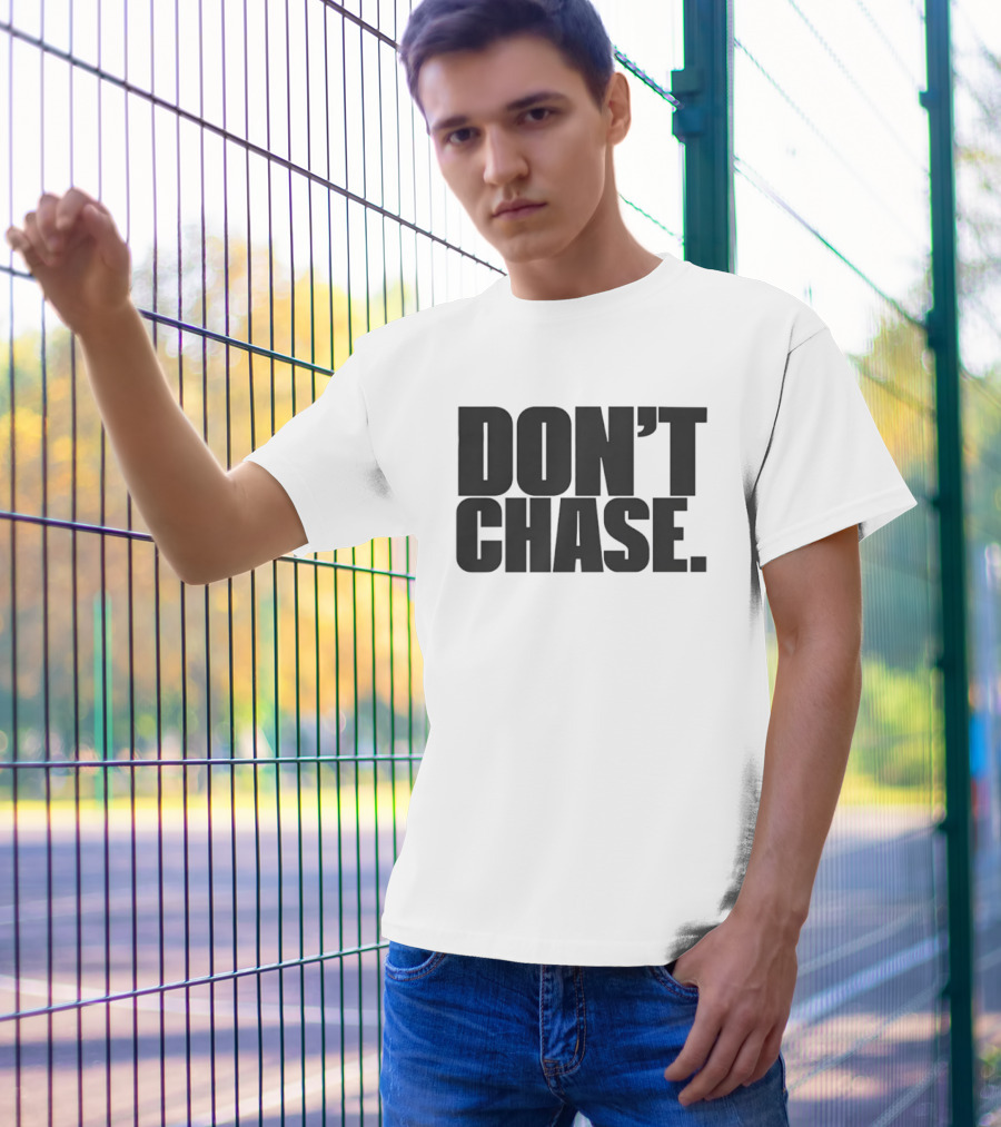 Don't Chase Minimalist Motivational Message T-Shirt