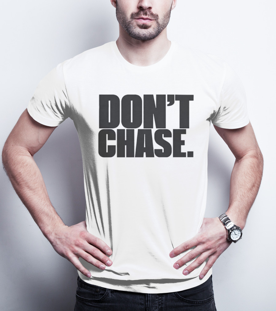 Don't Chase Minimalist Motivational Message T-Shirt