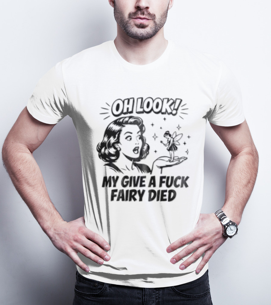 OH Look MY Give A Fuck Fairy Died Woman Holding Surprised Expression Retro Humor T-Shirt