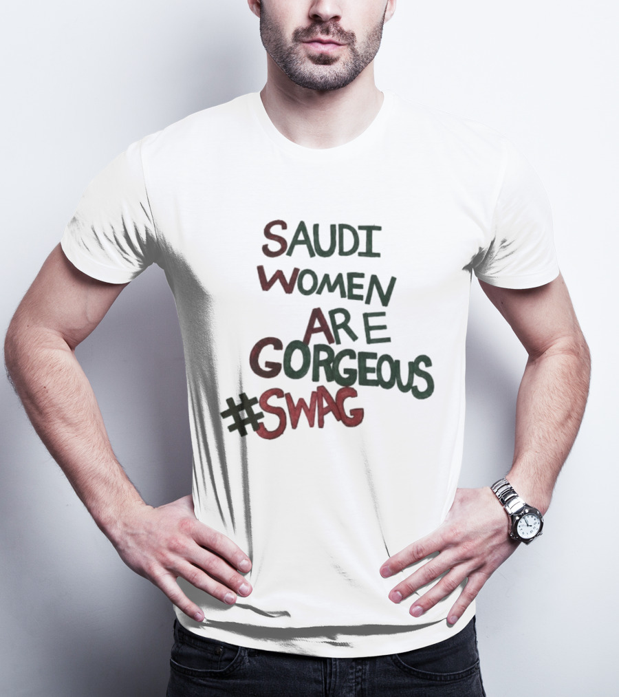 Saudi Women Are Gorgeous Swag #SWAG T-Shirt