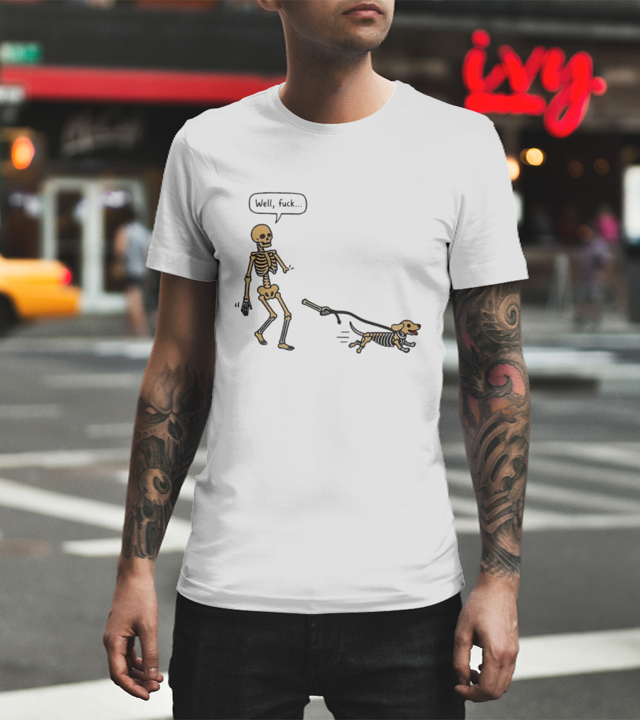 Skeleton Walking Dog Well Fuck Speech Bubble Humorous Skeleton Dog T-Shirt