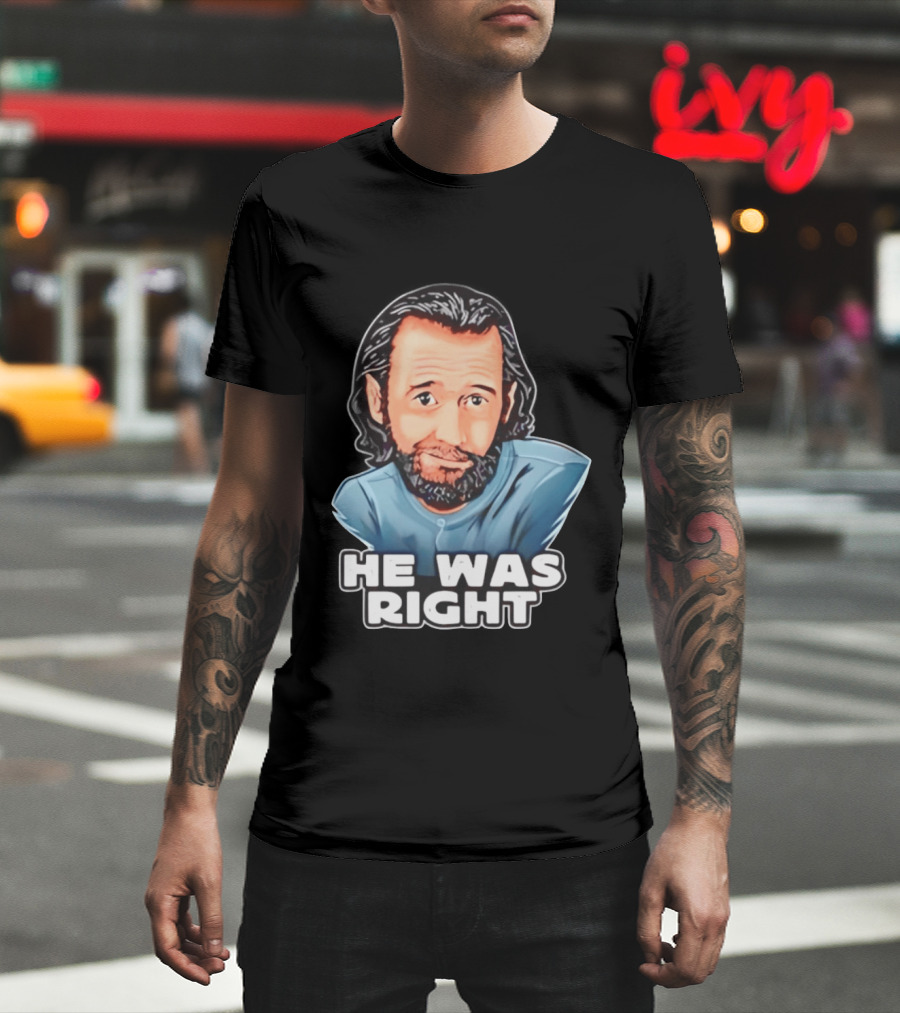 George Carlin He Was Right Comedy Legend T-Shirt