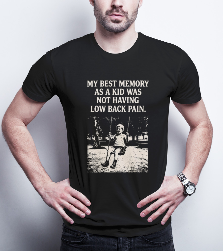My Best Memory As A Kid Was Not Having Low Back Pain Swing Image T-Shirt