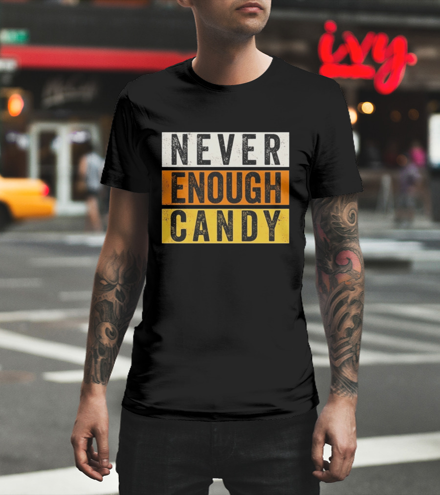 Never Enough Candy Distressed Sweet Tooth Bold Halloween T-Shirt