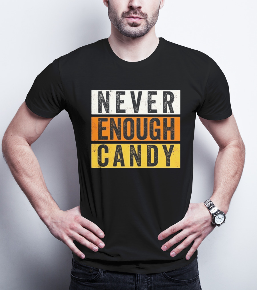 Never Enough Candy Distressed Sweet Tooth Bold Halloween T-Shirt