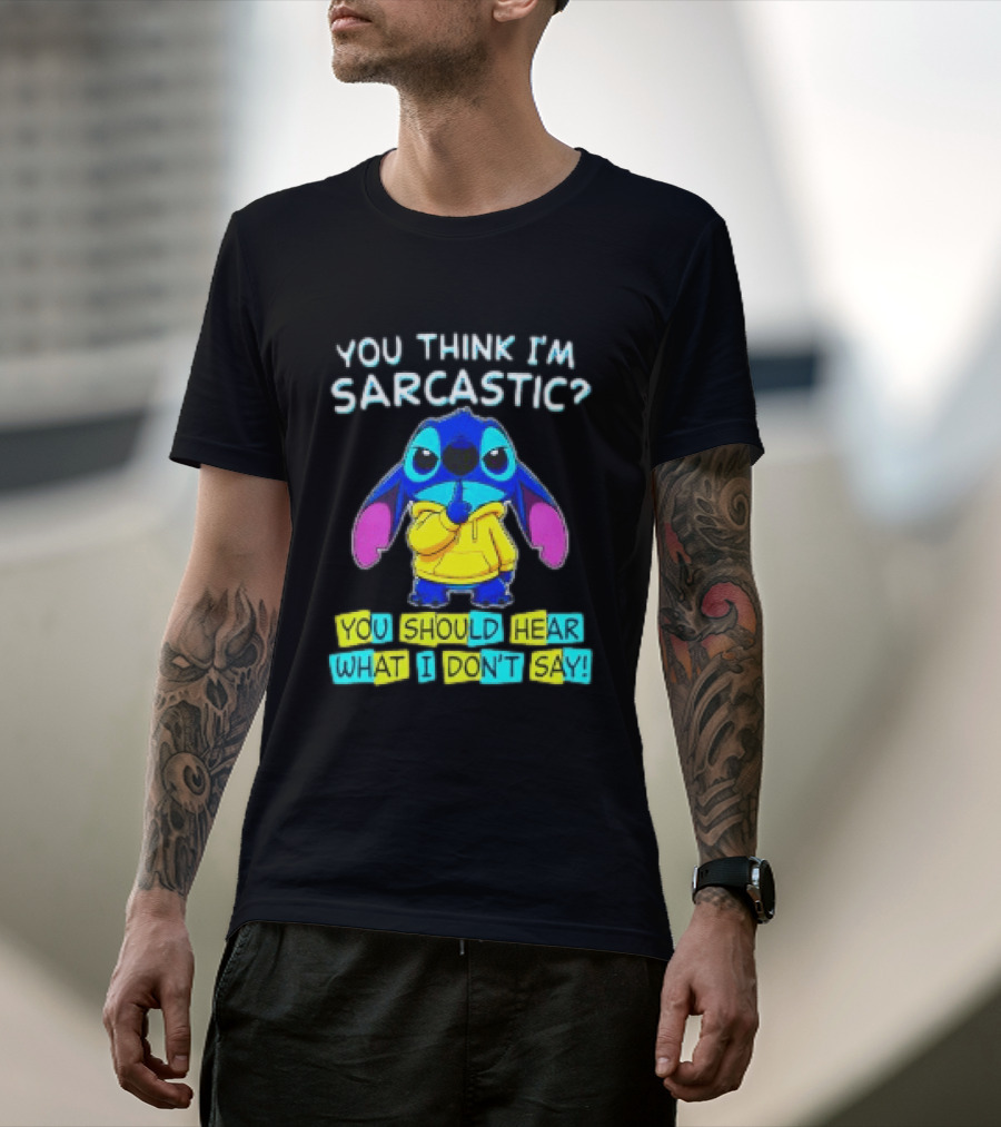 Stitch You Think I'm Sarcastic You Should Hear What I Don't Say T-Shirt