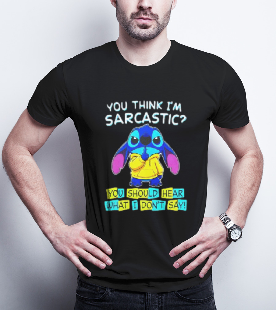 Stitch You Think I'm Sarcastic You Should Hear What I Don't Say T-Shirt