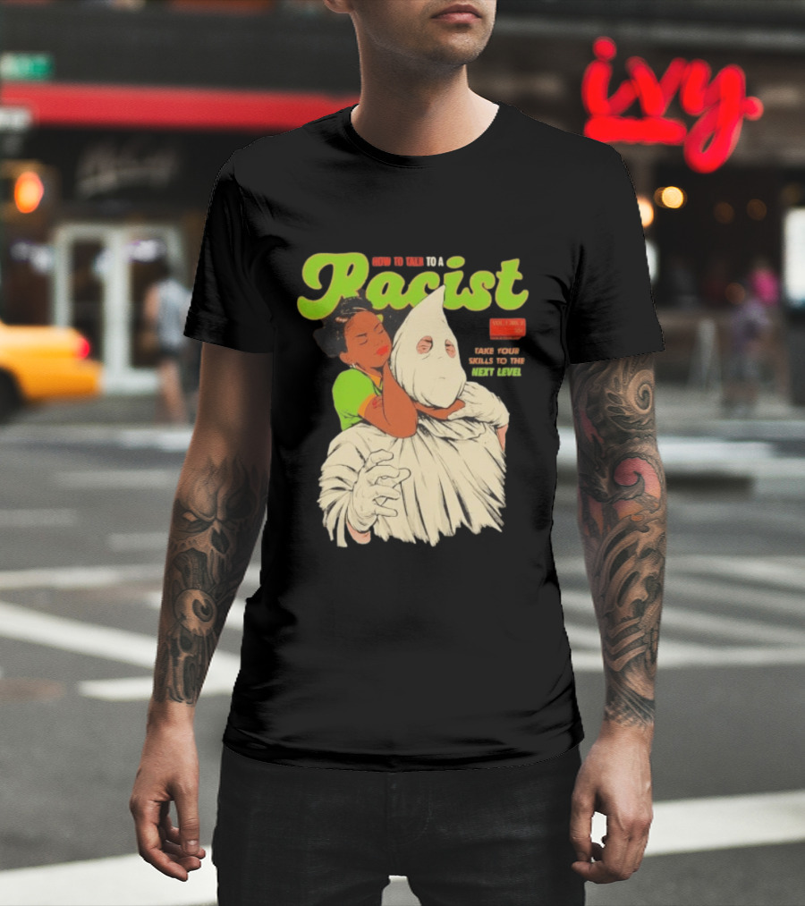 How To Talk To A Racist Vol 1 No 2 Take Your Skills To The Next Level T-Shirt