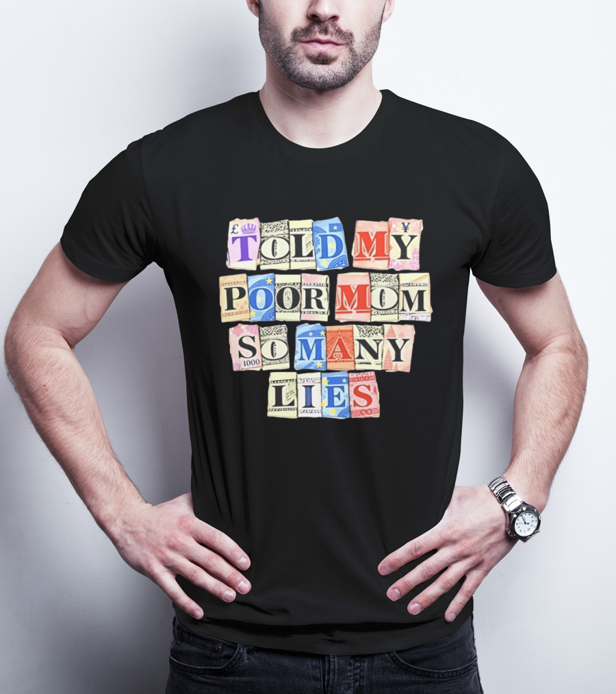 Told My Poor Mom So Many Lies Money Currency T-Shirt