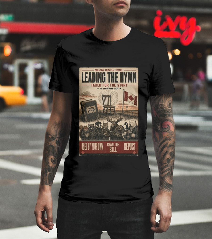 Canadian Editorial Leading The Hymn September 25 2026 Paid By You Read The Bill Repost T-Shirt