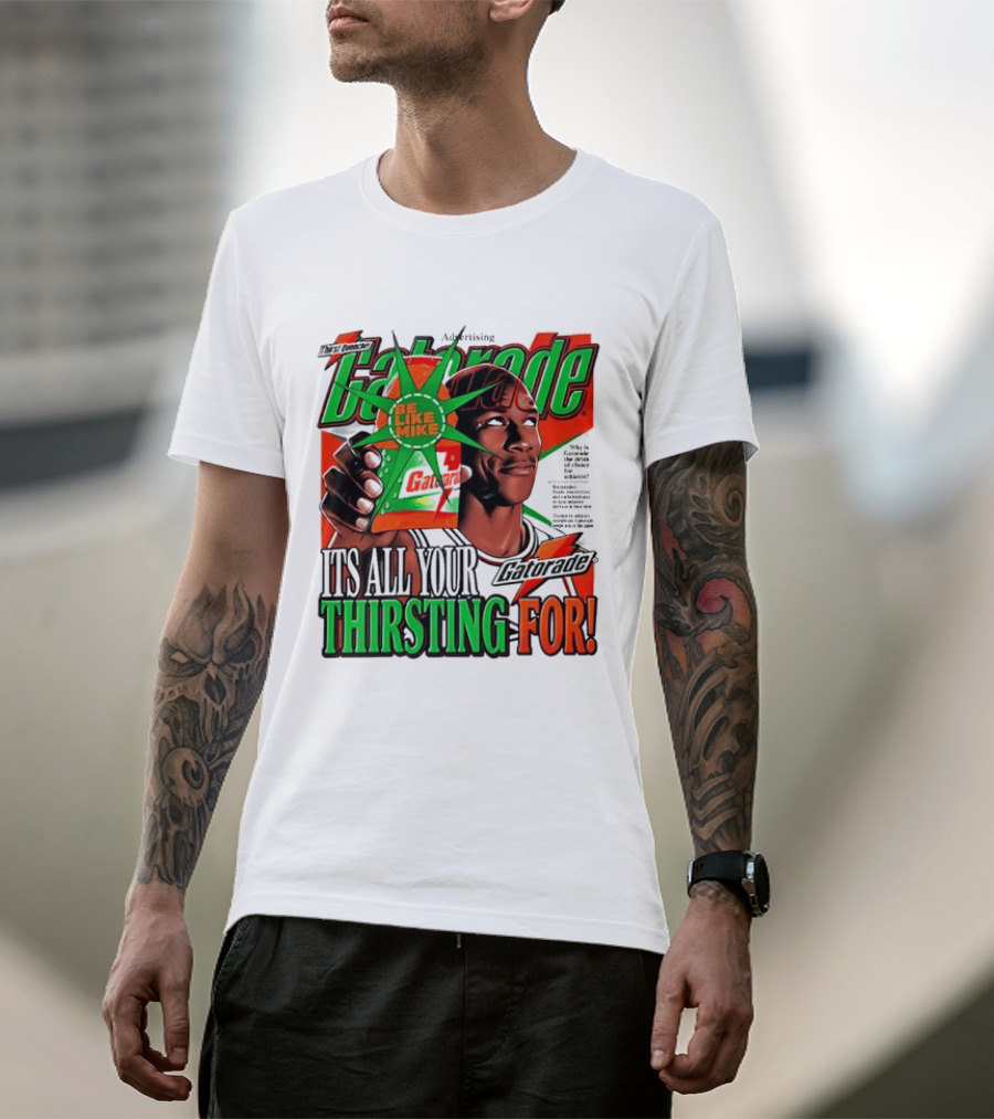Gatorade Be Like Mike It's All You're Thirsting For T-Shirt