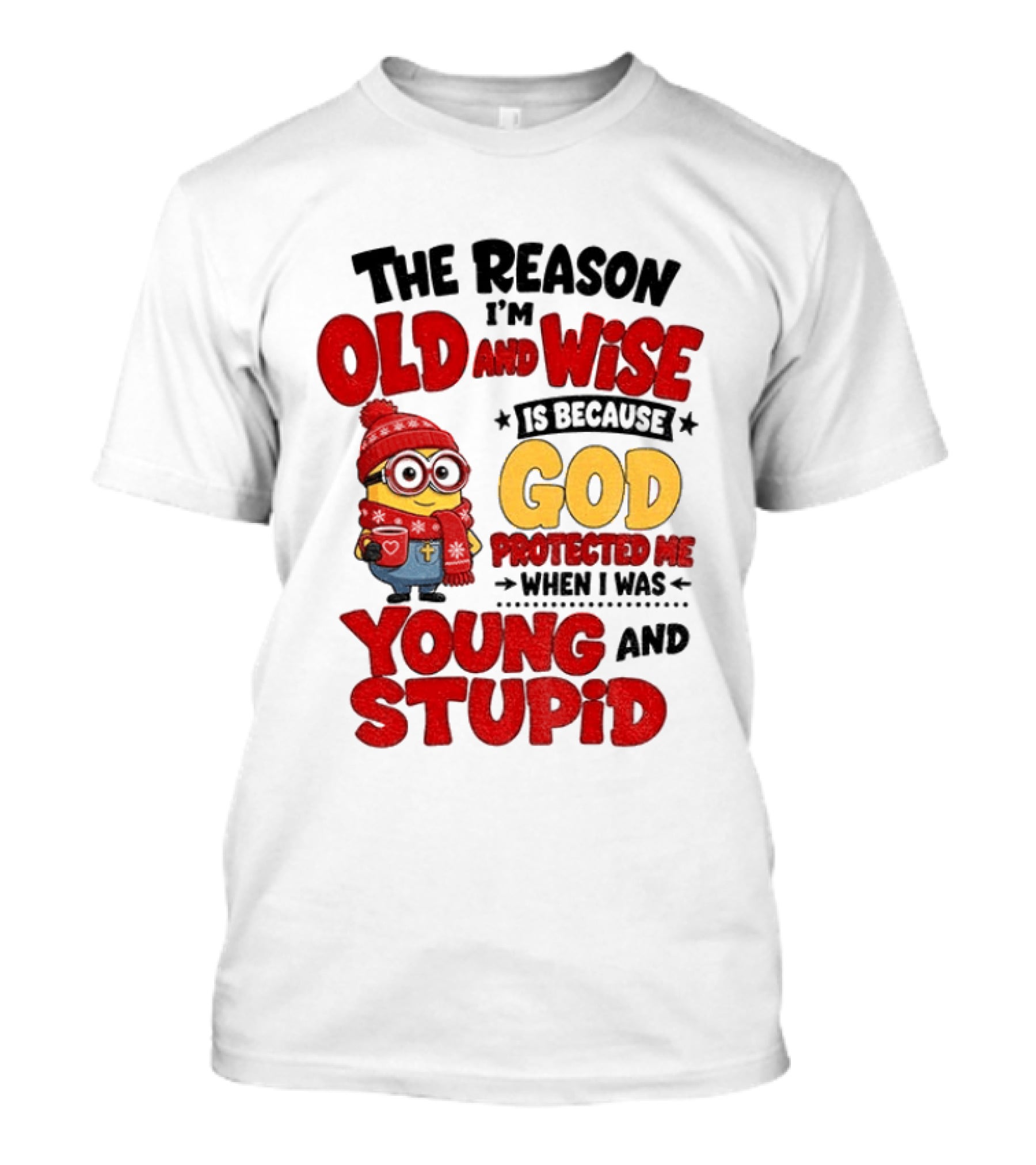 The Reason I'm Old And Wise Is Because God Protected Me When I Was Young And Stupid Minion Winter Outfit T-Shirt