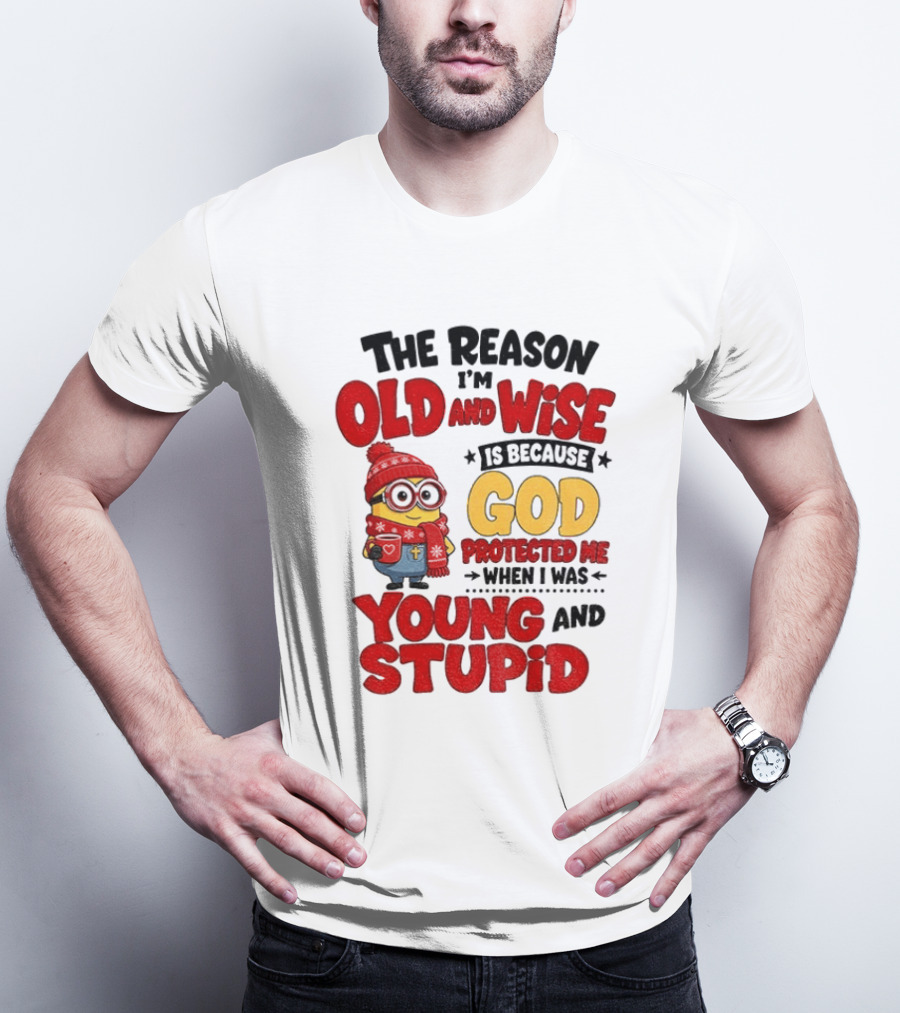 The Reason I'm Old And Wise Is Because God Protected Me When I Was Young And Stupid Minion Winter Outfit T-Shirt