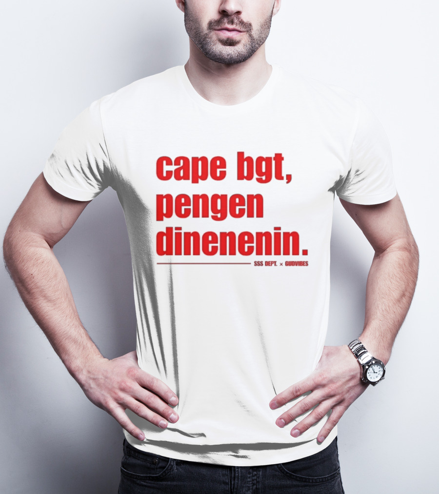 Cape Bgt Pengen Dinenin SSS Dept Gudvibes Collaboration T-Shirt