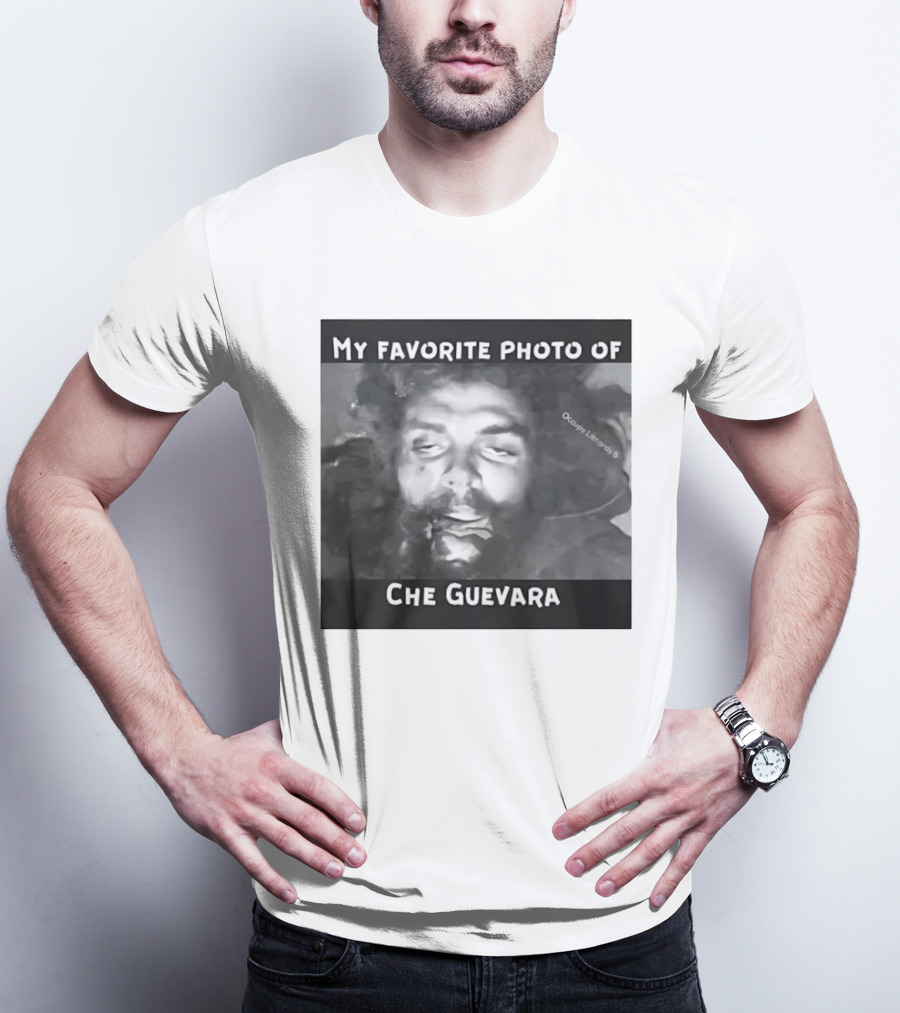 My Favorite Photo Of Che Guevara Occupy Liberals T-Shirt