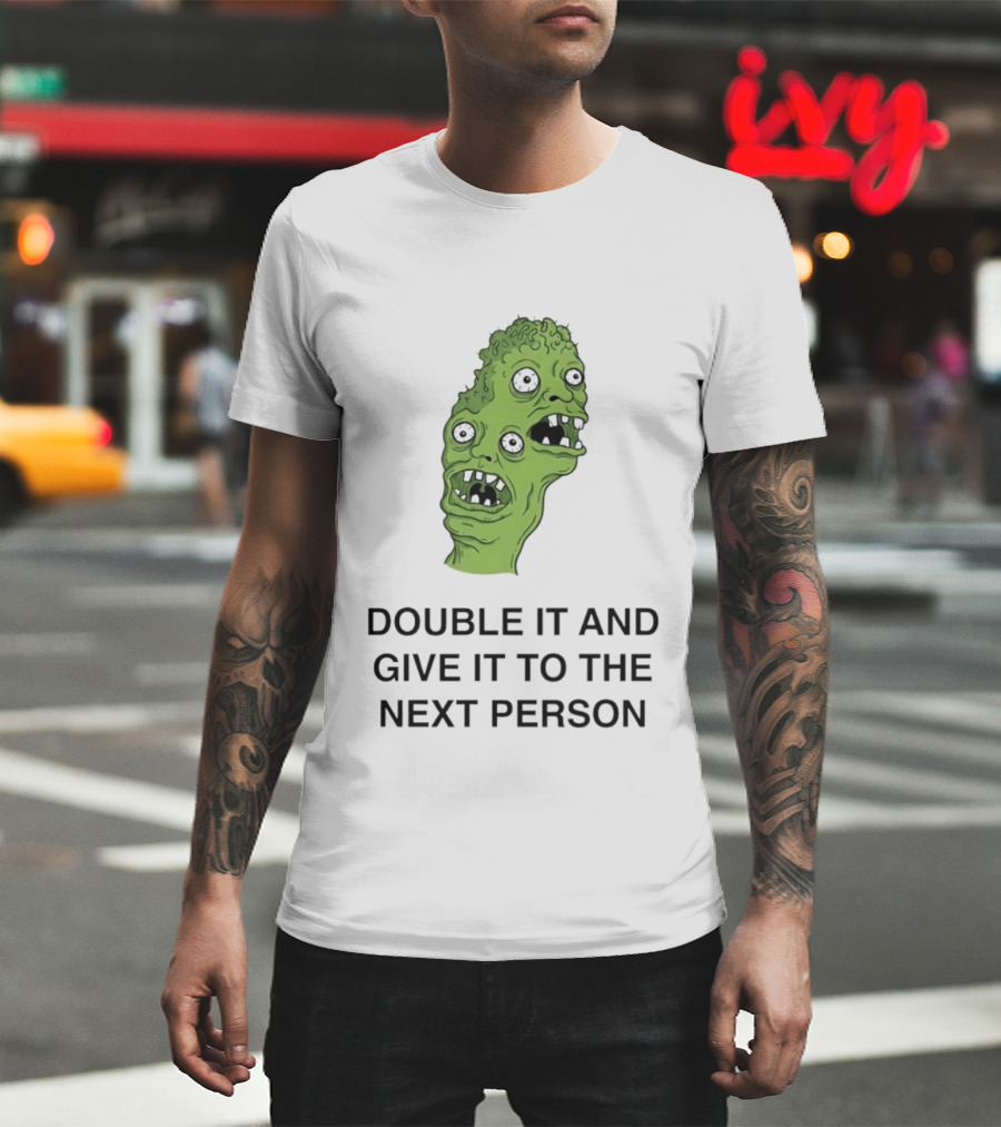 Double It And Give It To The Next Person Meme Monster T-Shirt