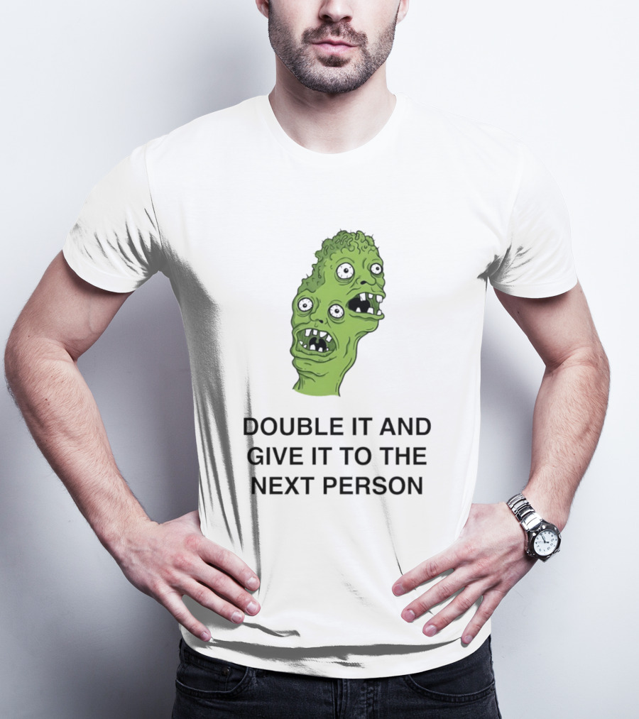 Double It And Give It To The Next Person Meme Monster T-Shirt