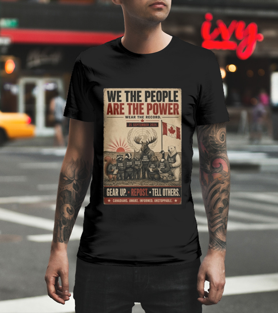 We The People Are The Power Wear The Record September 25 2026 Gear Up Repost Tell Others Canadians Awake Informed Unstoppable T-Shirt