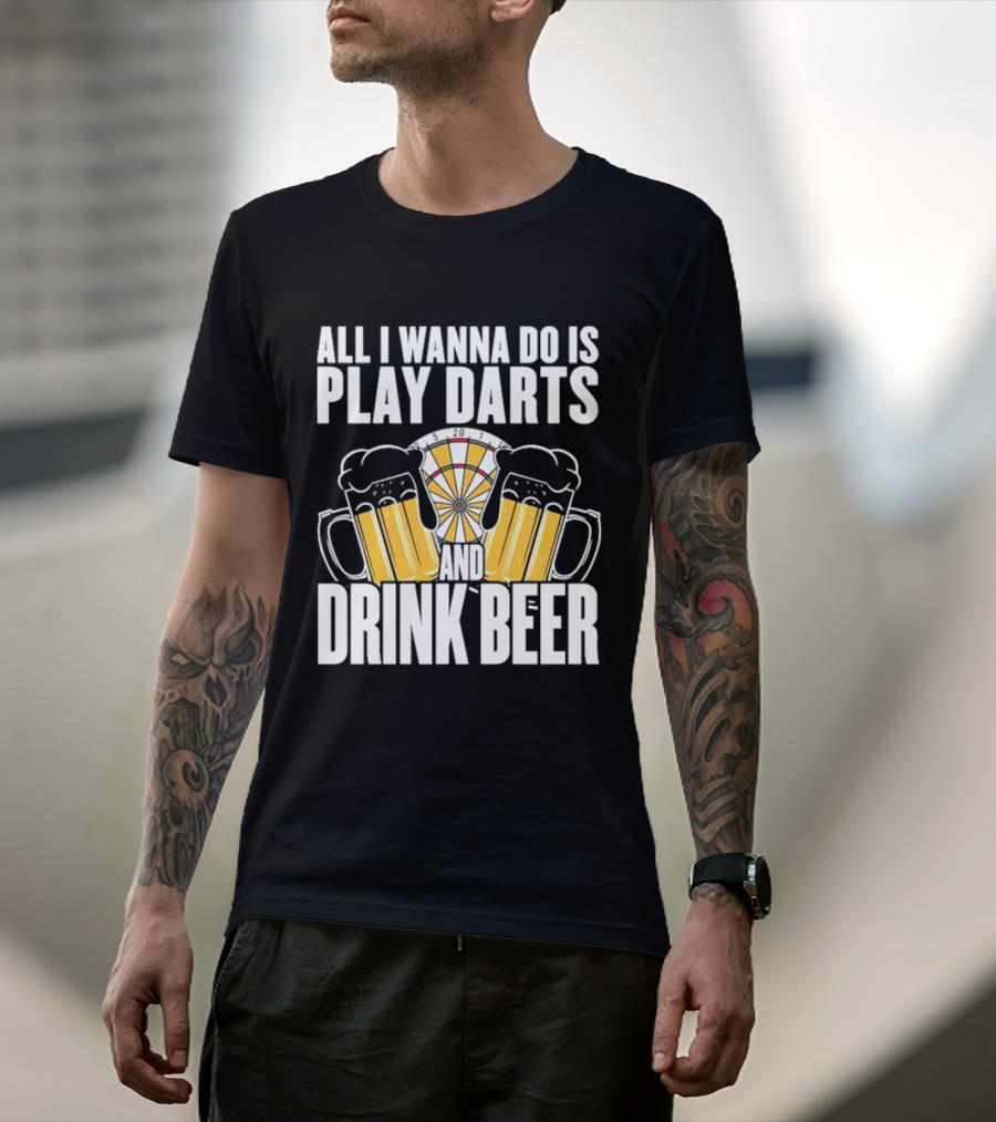 All I Wanna Do Is Play Darts And Drink Beer Tournament Matchboard T-Shirt