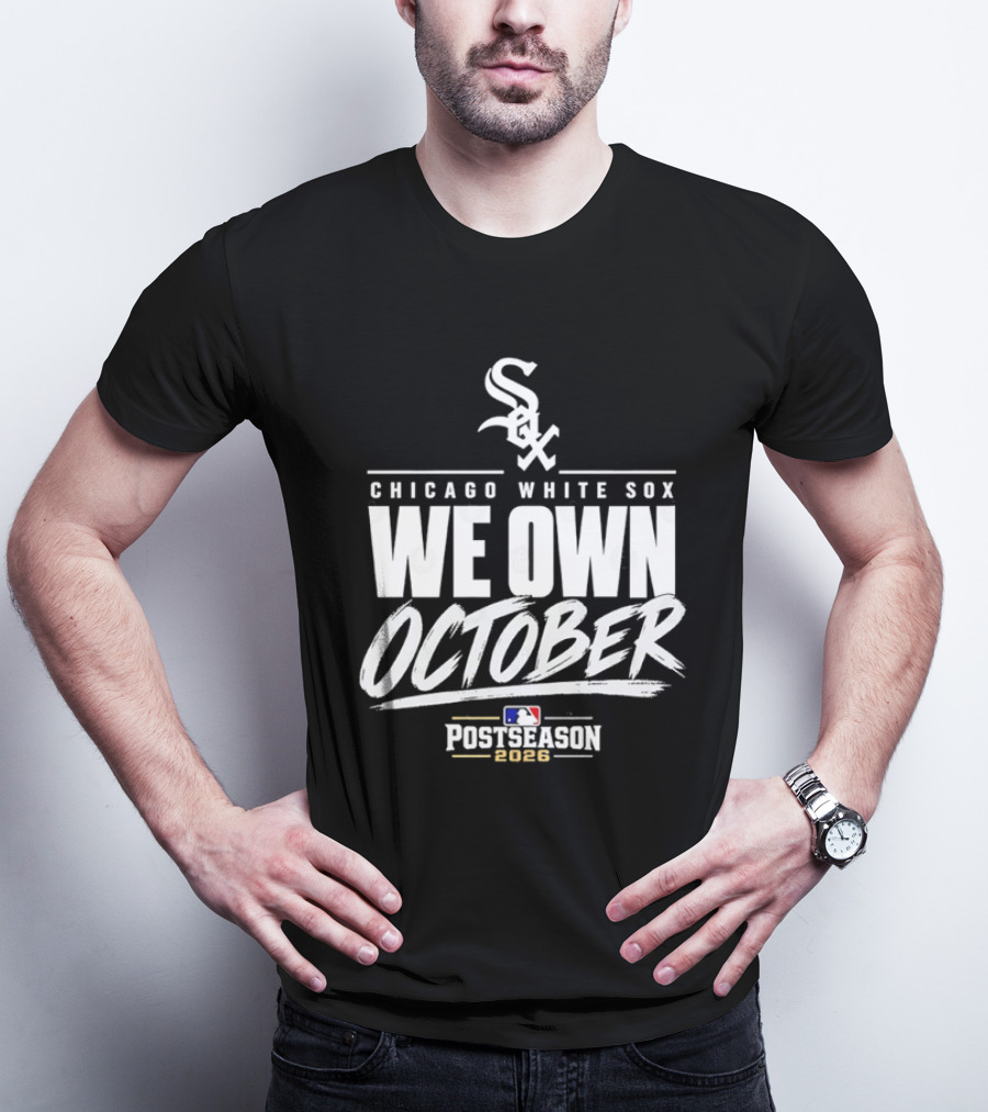 Chicago White Sox We Own October MLB Postseason 2026 T-Shirt