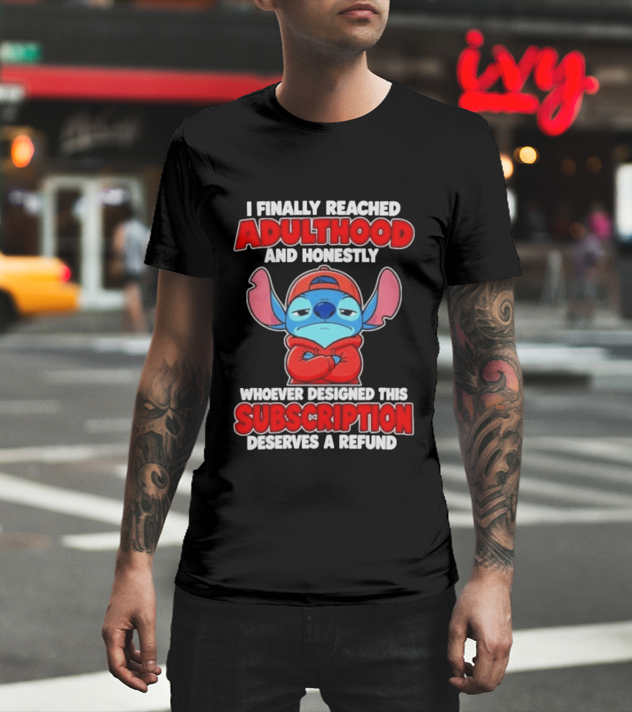 I Finally Reached Adulthood And Honestly Whoever Designed This Subscription Deserves A Refund T-Shirt
