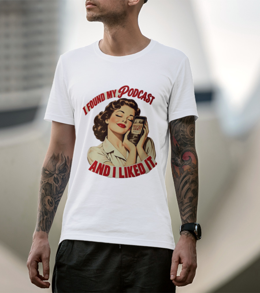 I Found My Podcast And I Liked It Cold Case County Smartphone Lady T-Shirt