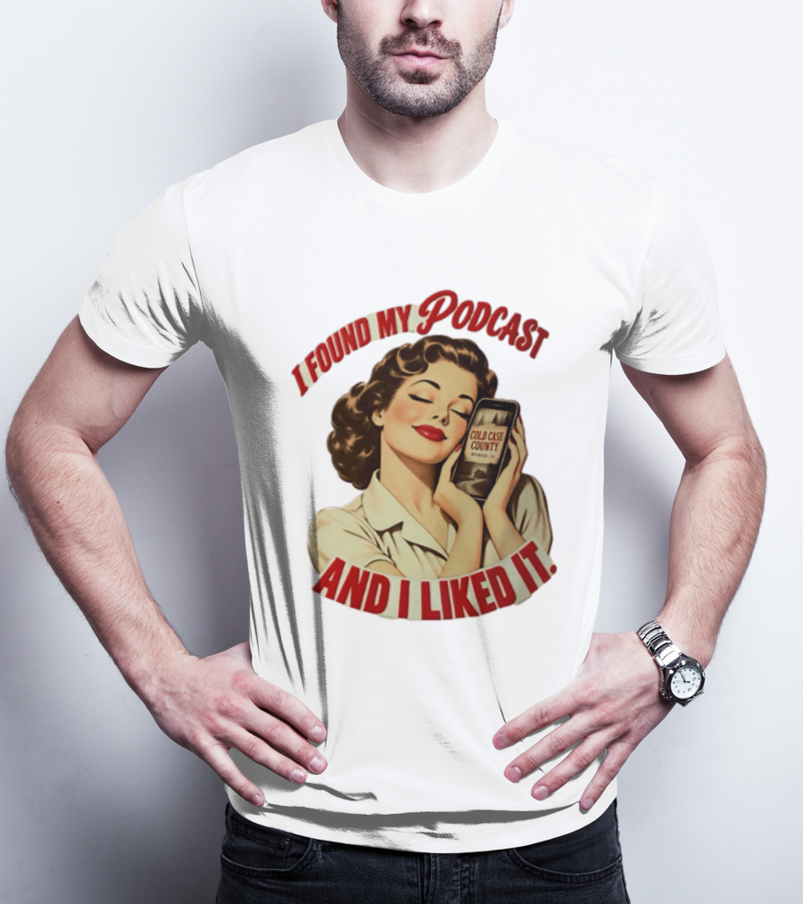 I Found My Podcast And I Liked It Cold Case County Smartphone Lady T-Shirt