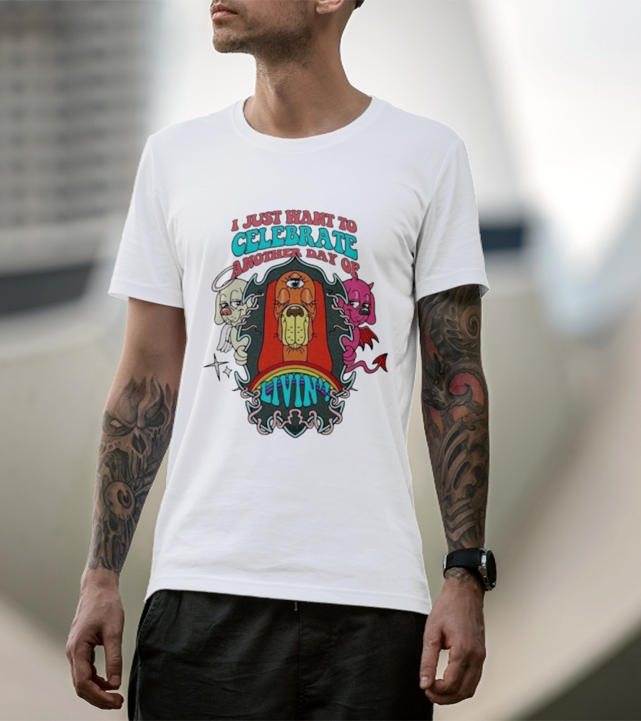 I Just Want To Celebrate Another Day Of Livin Psychedelic Three Eyed Cartoon Dog T-Shirt