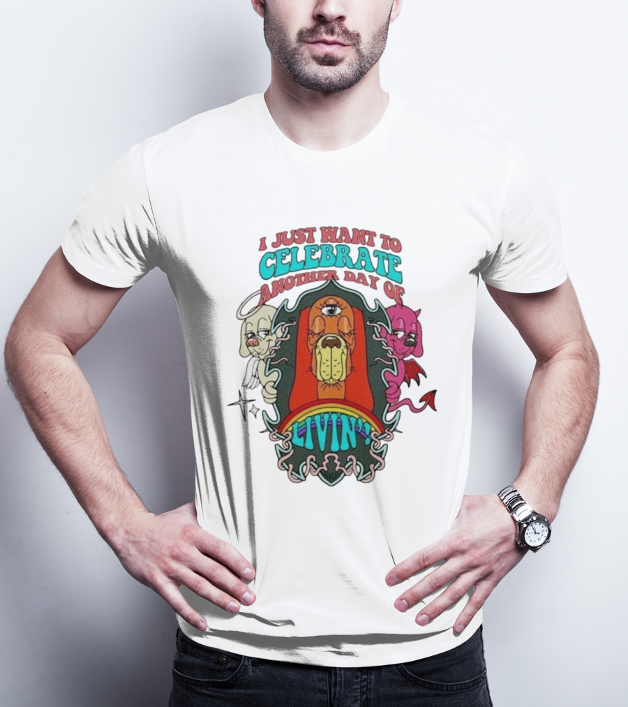 I Just Want To Celebrate Another Day Of Livin Psychedelic Three Eyed Cartoon Dog T-Shirt