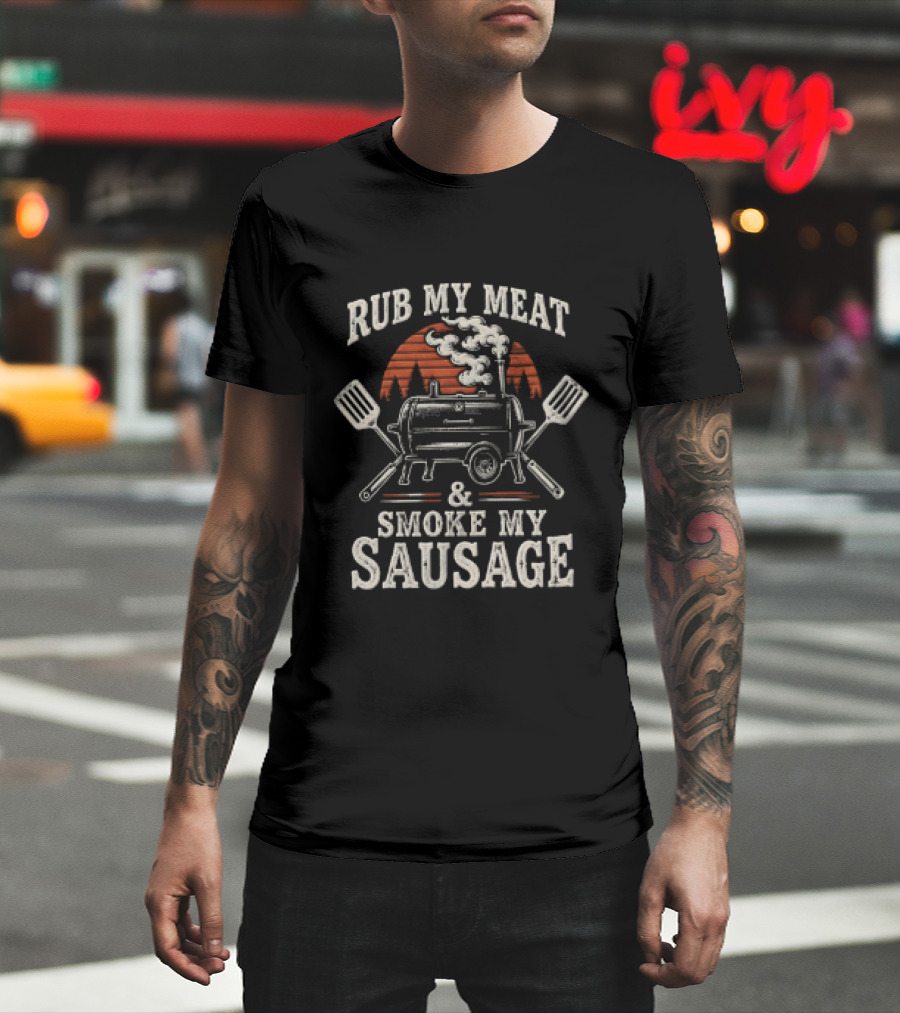Rub My Meat Smoke My Sausage BBQ Grill Humor T-Shirt