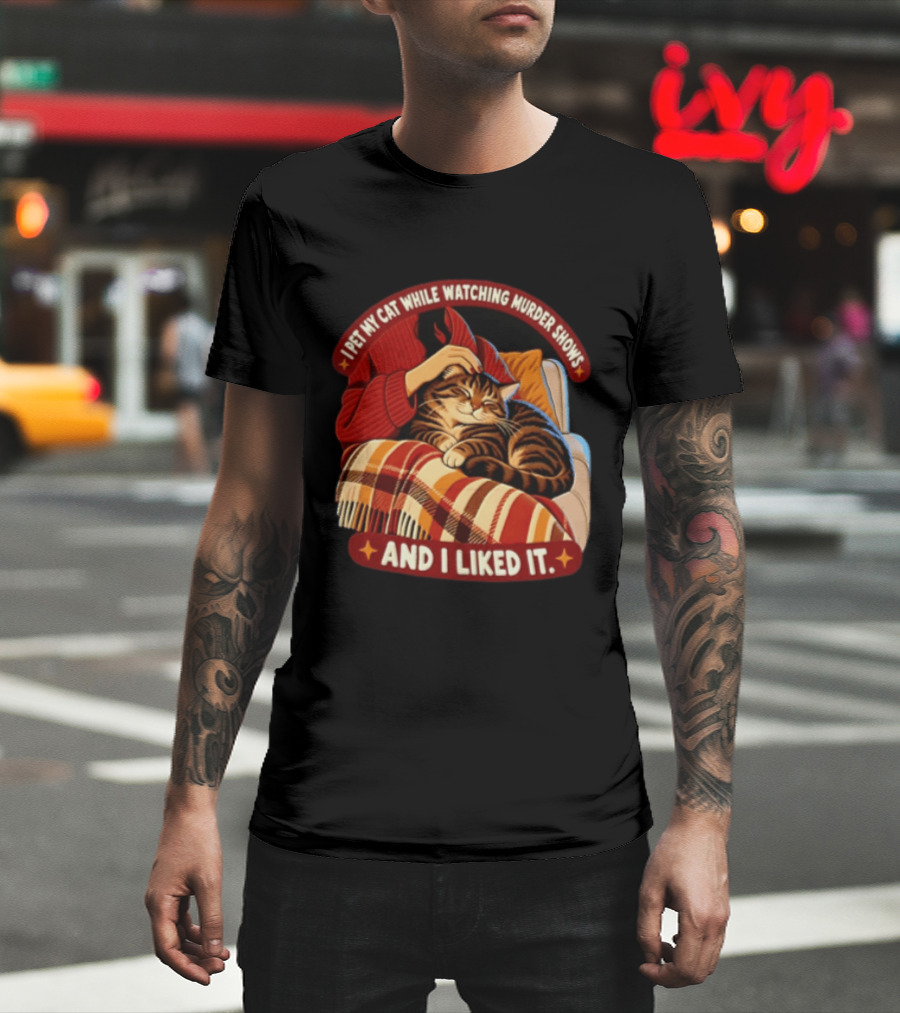 I Pet My Cat While Ing Murder Shows And I Liked It Snug Cat And Cozy Blanket T-Shirt