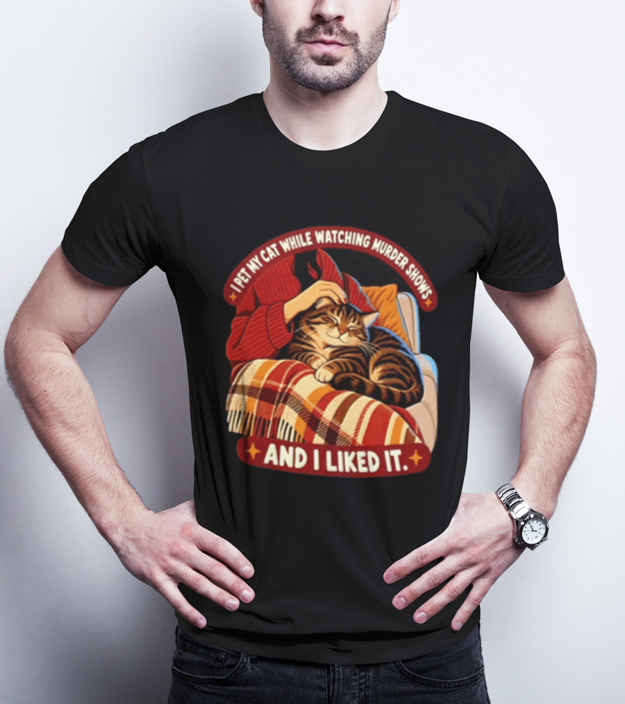 I Pet My Cat While Ing Murder Shows And I Liked It Snug Cat And Cozy Blanket T-Shirt