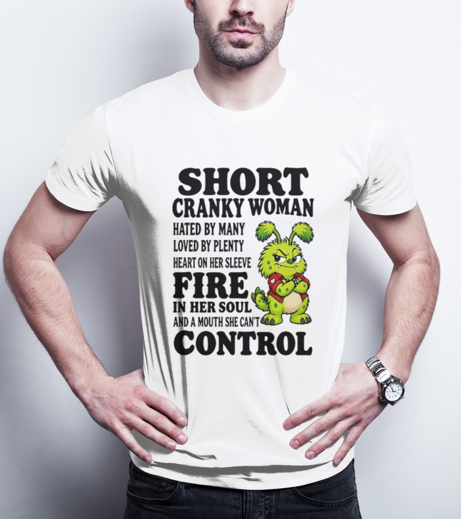 Short Cranky Woman Hated By Many Loved By Plenty Heart On Her Sleeve Fire In Her Soul And A Mouth She Can't Control Cartoon T-Shirt