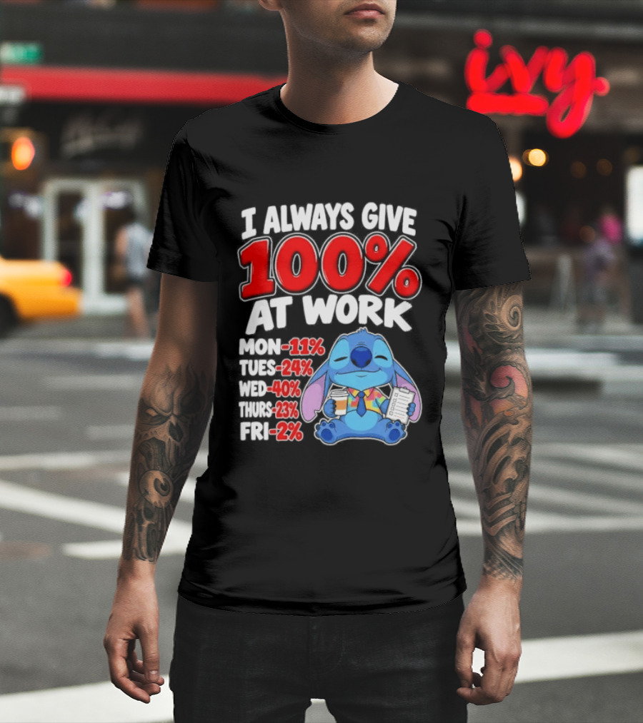 Stitch I Always Give 100 Percent At Work Funny Breakdown T-Shirt