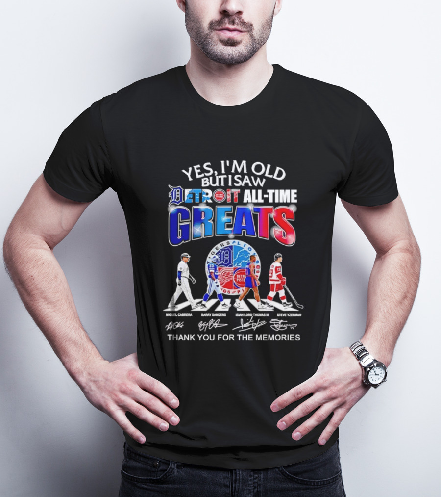 Yes I'm Old But I Saw Detroit All Time Greats Thank You For The Memories T-Shirt
