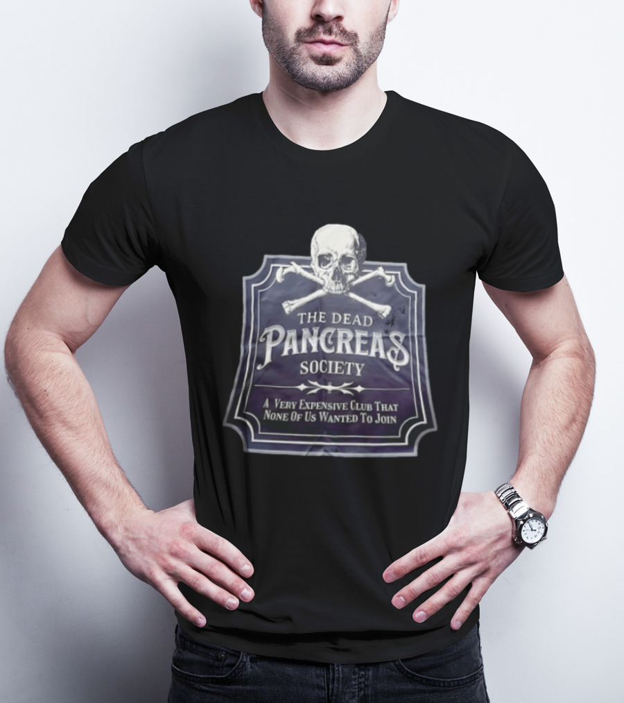 Skull The Dead Pancreas Society A Very Expensive Club That None Of Us Wanted To Join T-Shirt