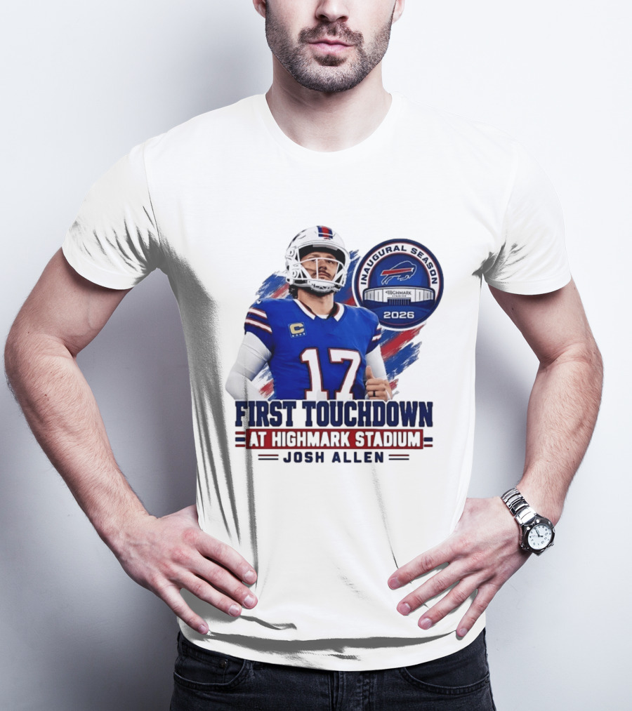 Josh Allen First Touchdown Highmark Stadium Inaugural Season 2026 T-Shirt
