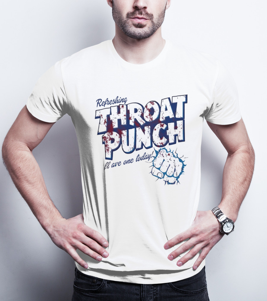 Refreshing Throat Punch Have One Today Sarcastic Fist T-Shirt
