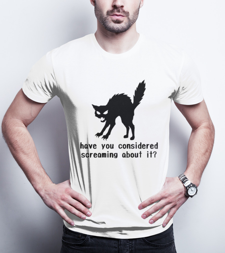 Screaming Cat Have You Considered Screaming About It T-Shirt