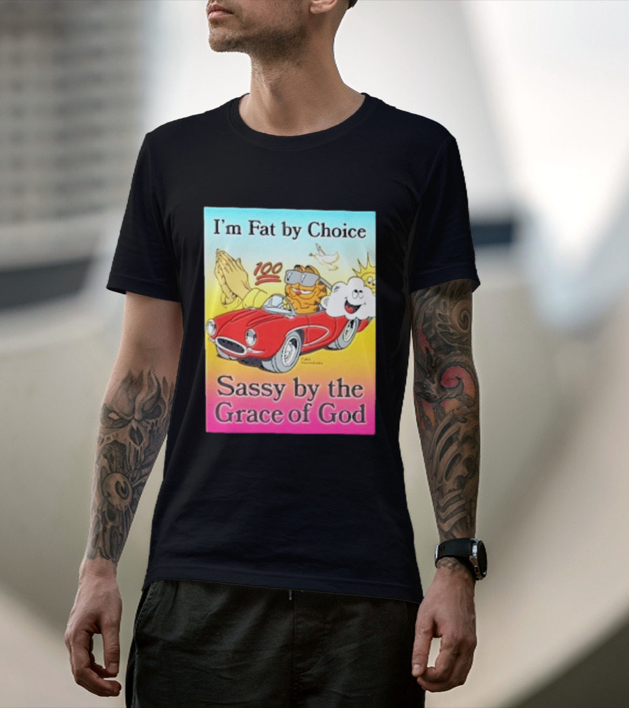 I'm Fat By Choice Sassy By The Grace Of God Cartoon Cat In Red Car Emoji T-Shirt
