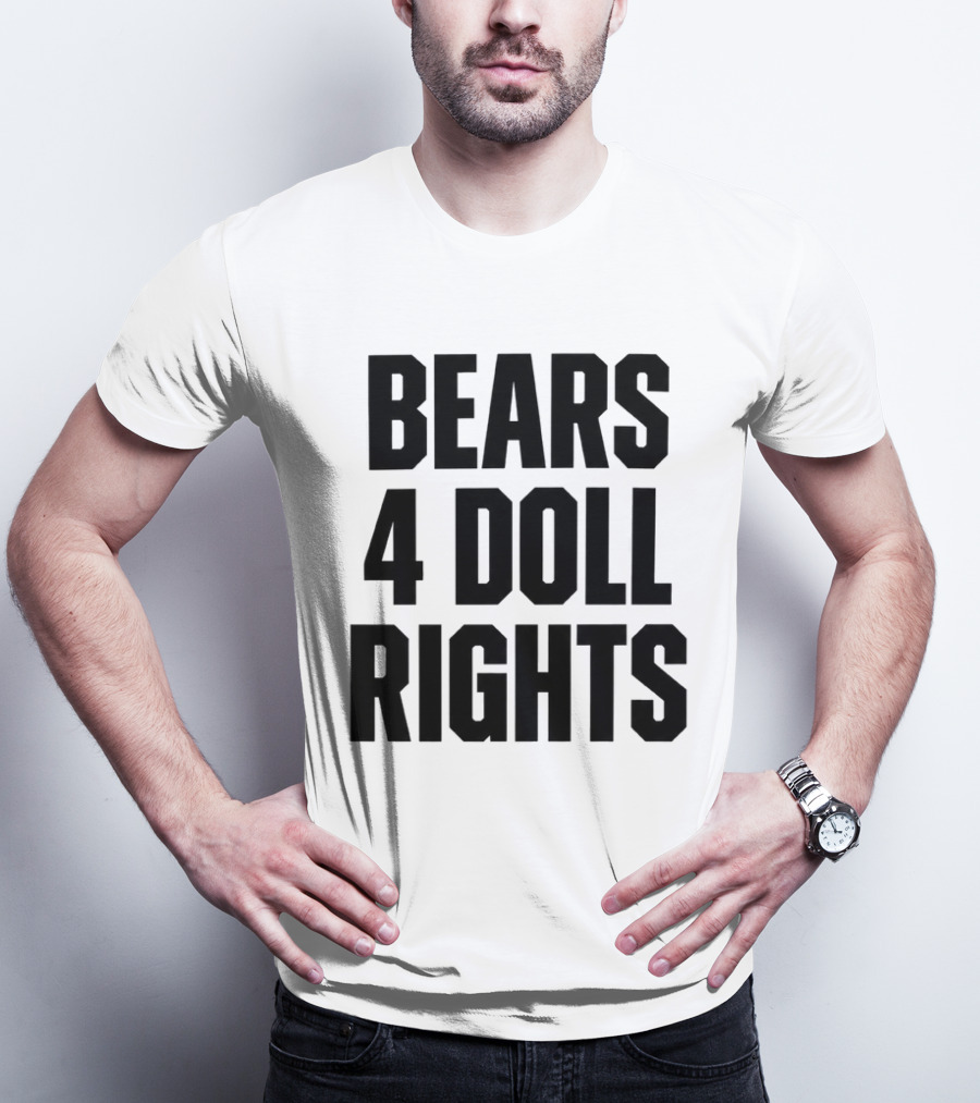 Bears 4 Doll Rights T-Shirt