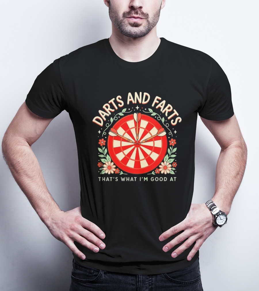 Darts And Farts That's What I'm Good At Target Board And Flowers T-Shirt