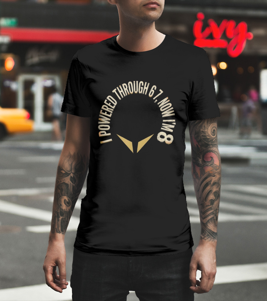 I Powered Through 6 7 Now I'm 8 Distressed Text With Chevron Arrows T-Shirt