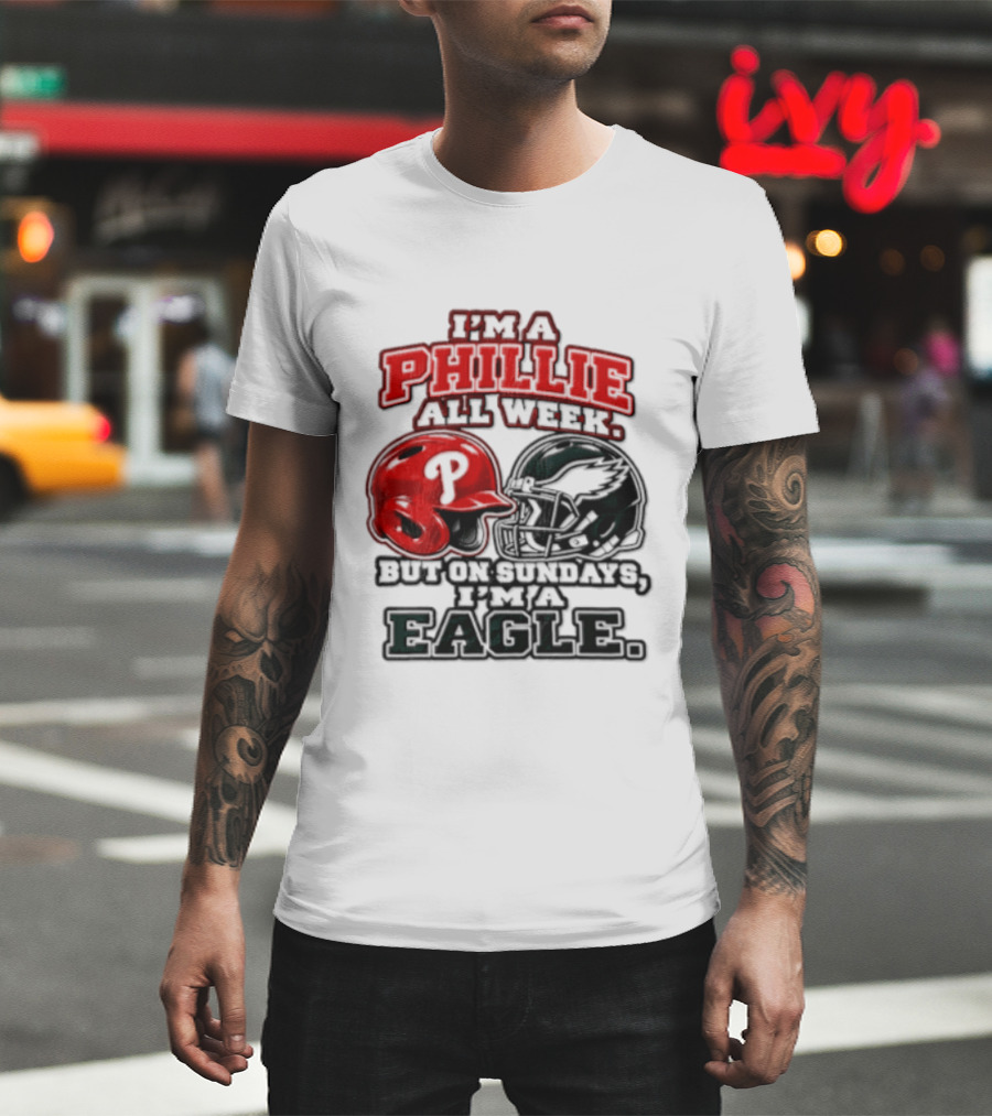 I'm A Phillie All Week But On Sundays I'm A Eagle T-Shirt