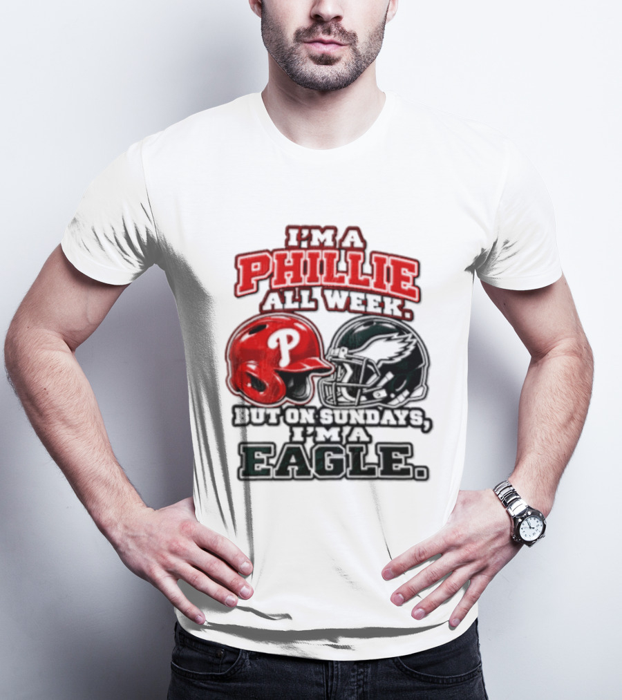 I'm A Phillie All Week But On Sundays I'm A Eagle T-Shirt