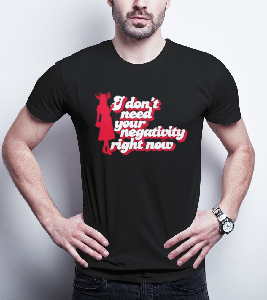 I Don't Need Your Negativity Right Now Positive Vibes With Red Figure T-Shirt