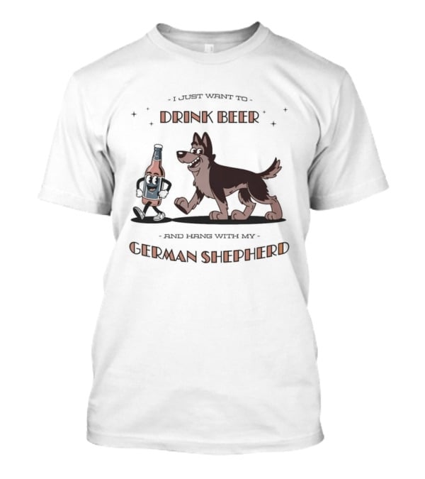 I Just Want To Drink Beer And Hang With My German Shepherd Busch Dog Brew T-Shirt