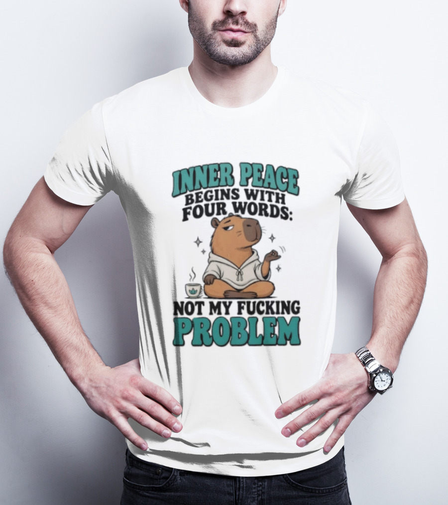 Inner Peace Begins With Four Words Not My Fucking Problem Capybara In Meditation With Coffee T-Shirt