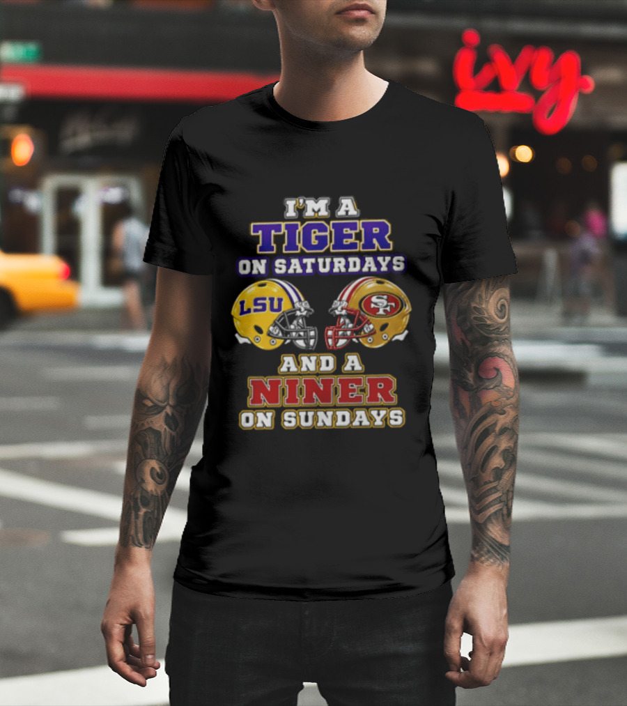 I'm A Tiger On Saturdays And A Niner On Sundays LSU San Francisco 49ers T-Shirt